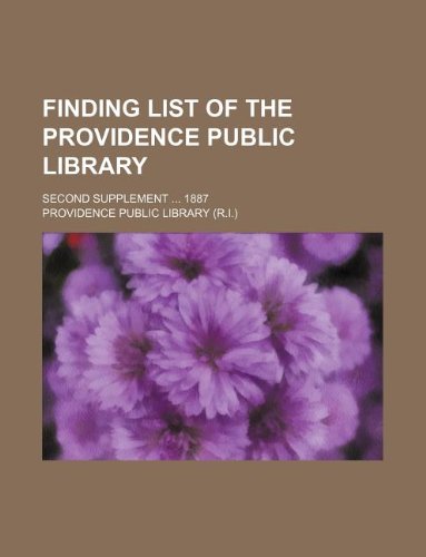 Finding List of the Providence Public Library; Second Supplement 1887 ...