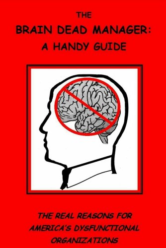 The Brain Dead Manager a Handy Guide: The Real Reasons for America's ...