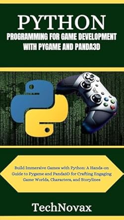 PYTHON PROGRAMMING FOR GAMEDEVELOPMENT WITH PYGAME AND PANDA3D: Build Immersive Games with ...