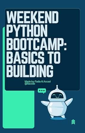 Weekend Python Bootcamp: Basics to Building: A Hands-On 48-Hour Crash Course for Absolute ...