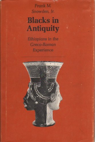 Blacks in Antiquity: Ethiopians in the Greco-Roman Experience: Snowden ...