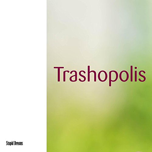 Play Trashopolis by Stupid Dreams on Amazon Music
