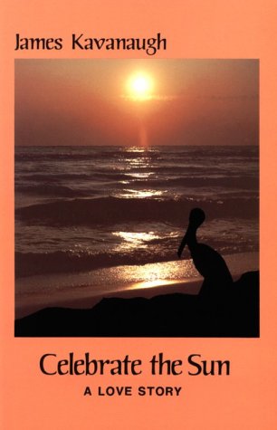 Celebrate the Sun: A Love Story: Kavanaugh, James: 9781878995018 ...