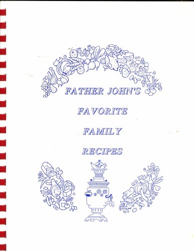 Father John's Favorite Family Recipes: A Collection of Authentic and ...