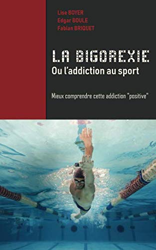 La Bigorexie, ou l'addiction au sport: Mieux comprendre cette addiction ...