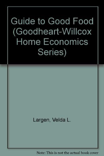 Guide to Good Food (GOODHEART-WILLCOX HOME ECONOMICS SERIES): Largen ...