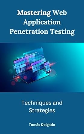 Amazon.com: Mastering Web Application Penetration Testing: Techniques ...