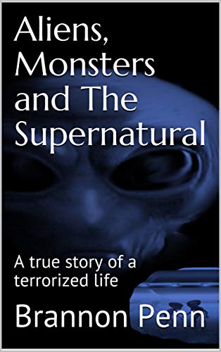 Amazon.com: Aliens, Monsters and The Supernatural: A true story of a ...