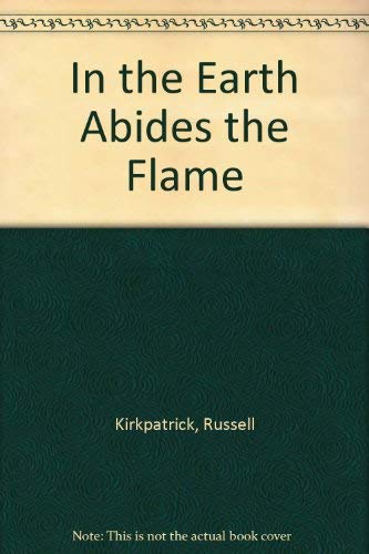 In the Earth Abides the Flame: Russell Kirkpatrick: 9780732279394 ...