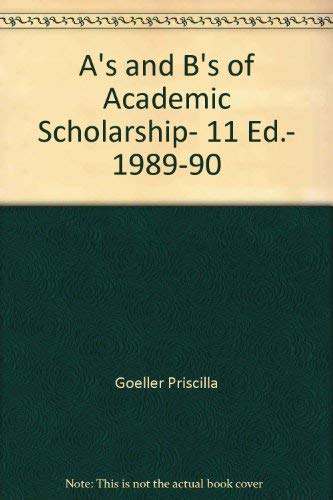 A's and B's of Academic Scholarship, 11 Ed., 1989-90: Goeller ...