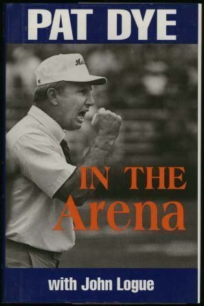 In the Arena by Pat Dye (1992-08-01): Pat Dye; John Logue: Amazon.com ...