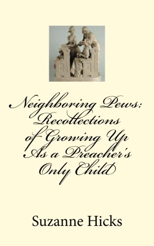 Neighboring Pews: Recollections of Growing Up As a Preacher’s Only ...