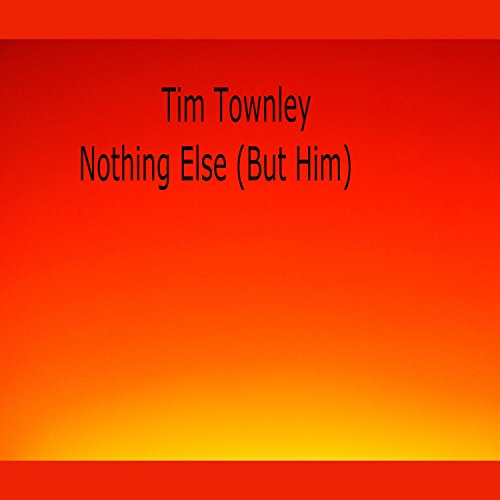 Écouter Nothing Else (But Him) par Tim Townley sur Amazon Music Unlimited
