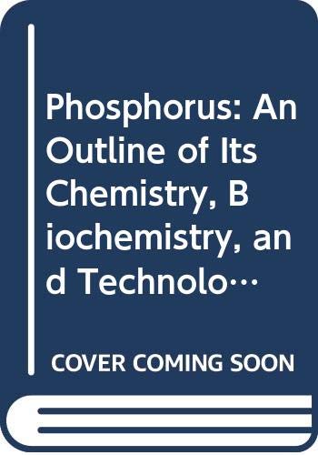 Phosphorus: An Outline of Its Chemistry, Biochemistry, and Technology ...