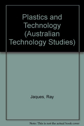 Plastics and Technology (Australian Technology Studies): Jaques, Ray ...