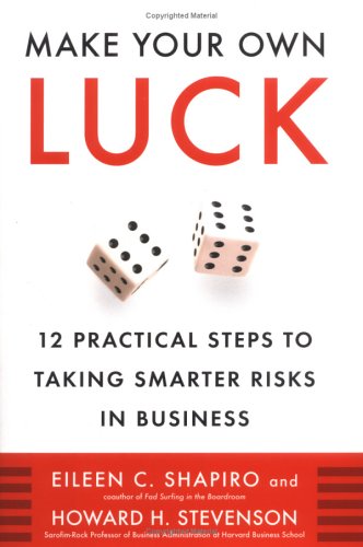 Make Your Own Luck : 12 Practical Steps to Taking Smarter Risks in ...