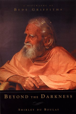 Beyond the Darkness: A Biography of Bede Griffiths: Amazon.co.uk ...