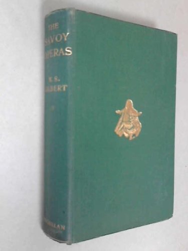 The Savoy Operas: Being the Complete Text of the Gilbert and Sullivan ...