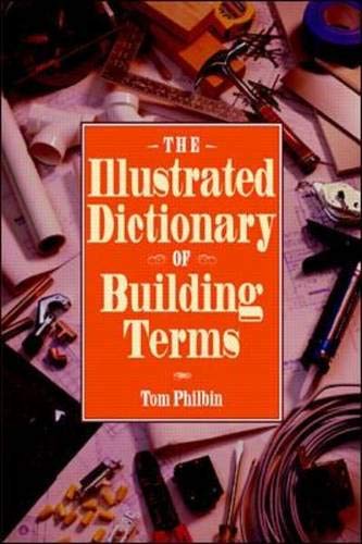 The Illustrated Dictionary of Building Terms: Philbin, Tom ...