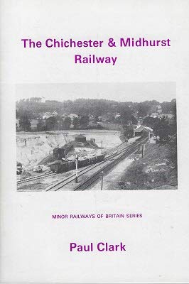Chichester and Midhurst Railway: Amazon.co.uk: Clark, Paul ...