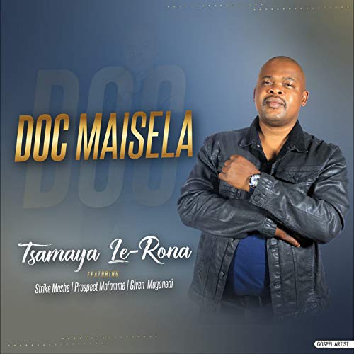 Play Tsamaya Le Rona by Doc Maisela feat. Strike Moshe, Prospect ...