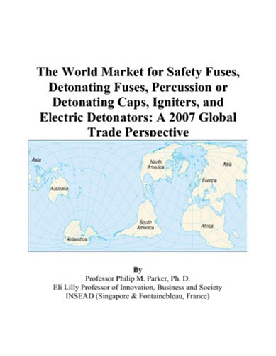 The World Market for Safety Fuses, Detonating Fuses, Percussion or ...