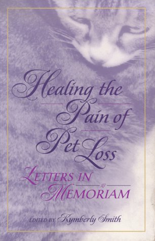 Healing the Pain of Pet Loss: Letters in Memoriam: Kymberly Smith ...