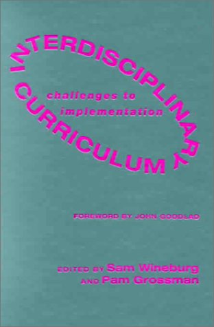 Interdisciplinary Curriculum: Challenges to Implementation: Wineburg, Sam, Grossman, Pam ...