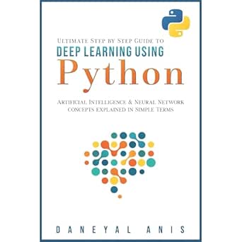 Amazon.com: Ultimate Step by Step Guide to Deep Learning Using Python ...