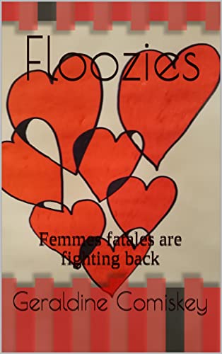 Floozies: Femmes fatales are fighting back eBook : Comiskey, Geraldine ...