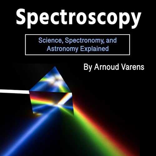Spectroscopy: Science, Spectronomy, and Astronomy Explained