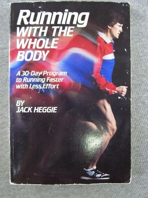 Running With the Whole Body: A 30-Day Program to Running Faster With ...