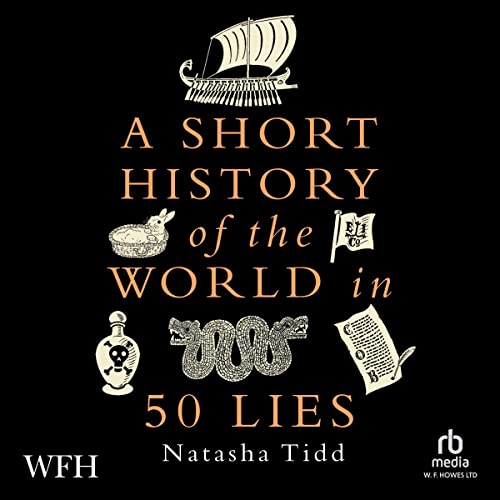 A Short History of the World in 50 Lies (Audio Download): Natasha Tidd ...