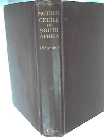 Mother Cecile in South Africa, 1883-1906 : Foundress of the Community ...