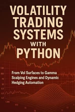 Volatility Trading Systems with Python: From Vol Surfaces to Gamma ...