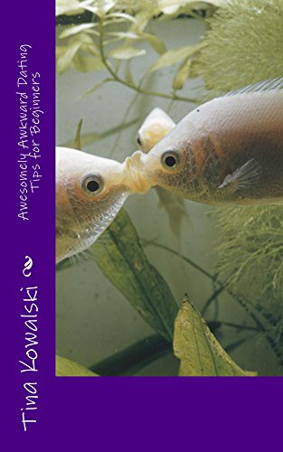 Awesomely Awkward Dating Tips for Beginners eBook : Kowalski, Tina ...