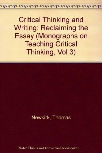 Critical Thinking and Writing: Reclaiming the Essay (Monographs on ...