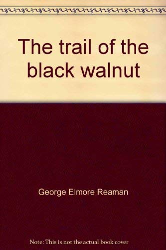 The trail of the black walnut: Reaman, George Elmore: 9780771073519 ...