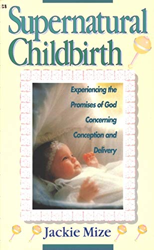 Supernatural Childbirth: Experiencing the Promises of God Concerning ...