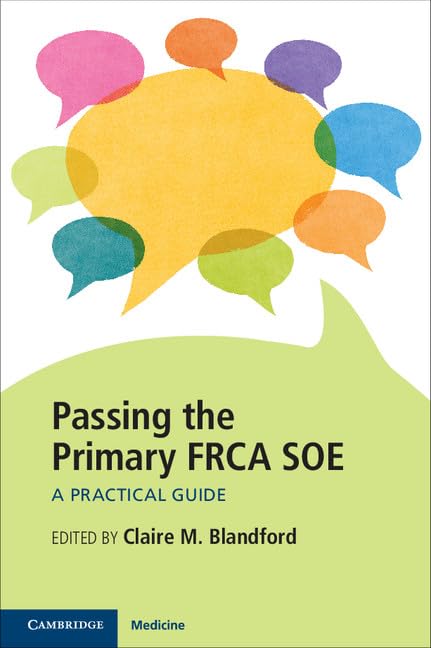 Passing the Primary FRCA SOE: A Practical Guide: 9781107545809 ...