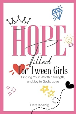 Hope Fill(ed) for Tween Girls: Finding Your Worth, Strength, and Joy in ...