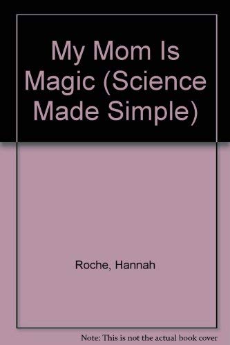 My Mom Is Magic (Science Made Simple): Hannah Roche, Chris Fisher ...