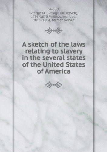 A sketch of the laws relating to slavery in the several states of the ...