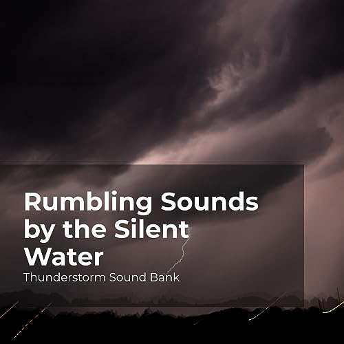 Rumbling Sounds by the Silent Water by Thunderstorm Sound Bank, Sounds ...