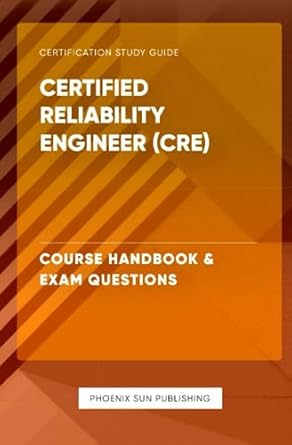 Certified Reliability Engineer (CRE) - Course Handbook & Exam Questions ...