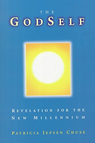 The GodSelf: Revelation for the New Millennium: Chuse, Patricia Jepsen ...