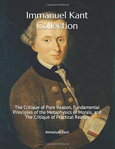 Immanuel Kant Collection: The Critique of Pure Reason, Fundamental ...