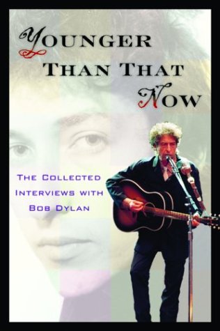 Younger Than That Now: The Collected Interviews with Bob Dylan: Ellison ...