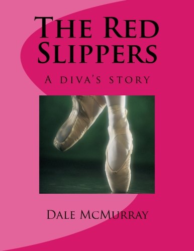 The Red Slippers: A diva's story: McMurray, Dale L: 9781479306725 ...