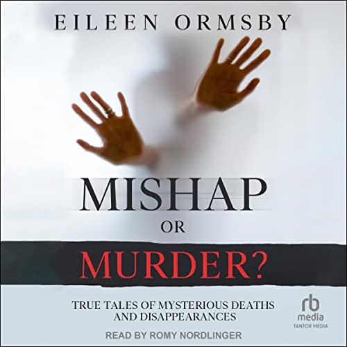 Mishap or Murder?: True Tales of Mysterious Deaths and Disappearances ...